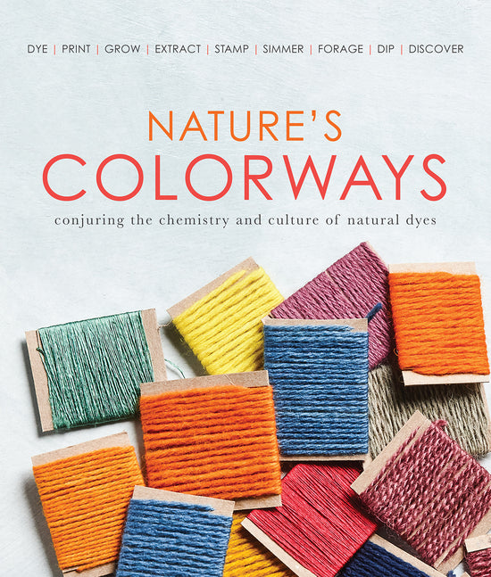 Nature’s Colorways: Conjuring the Chemistry and Culture of Natural Dye ...